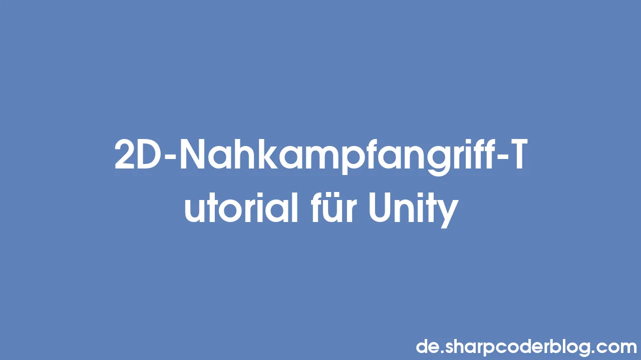 2d Nahkampfangriff Tutorial Für Unity Sharp Coder Blog 3083