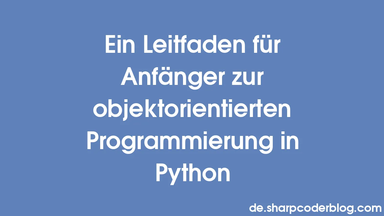 Ein Leitfaden Für Anfänger Zur Objektorientierten Programmierung In