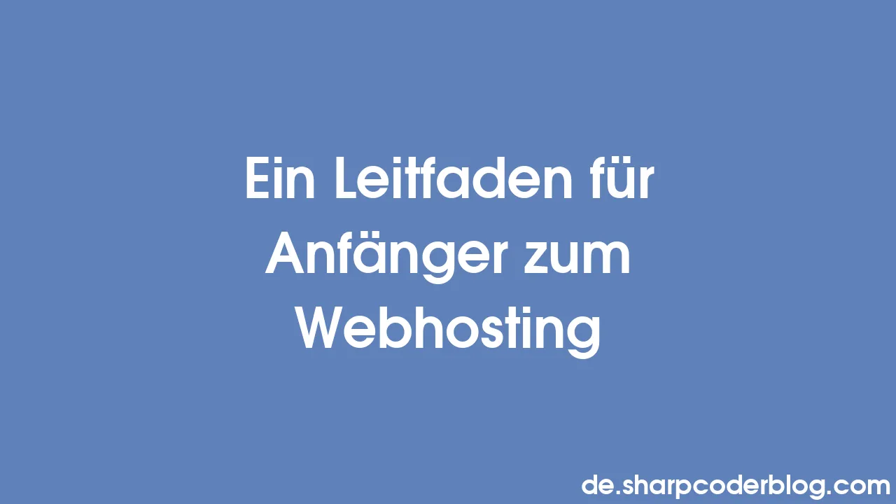Ein Leitfaden für Anfänger zum Webhosting | Sharp Coder Blog