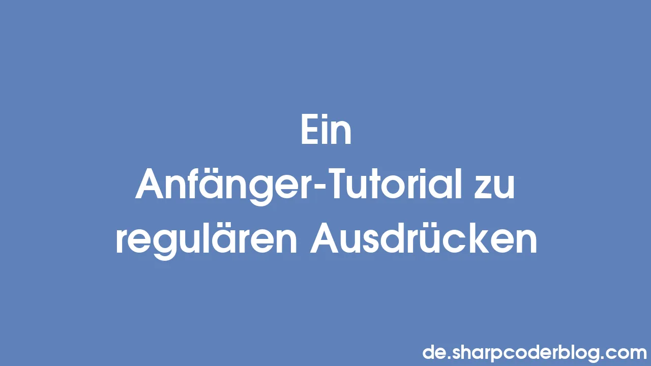 Ein Anfänger Tutorial Zu Regulären Ausdrücken Sharp Coder Blog