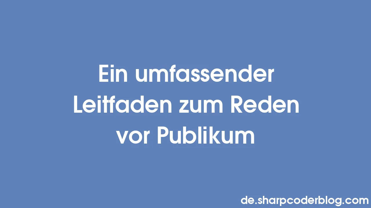 Ein umfassender Leitfaden zum Reden vor Publikum | Sharp Coder Blog