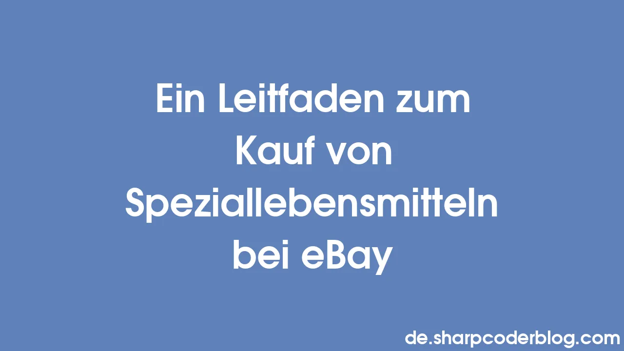 Ein Leitfaden zum Kauf von Speziallebensmitteln bei eBay | Sharp Coder Blog