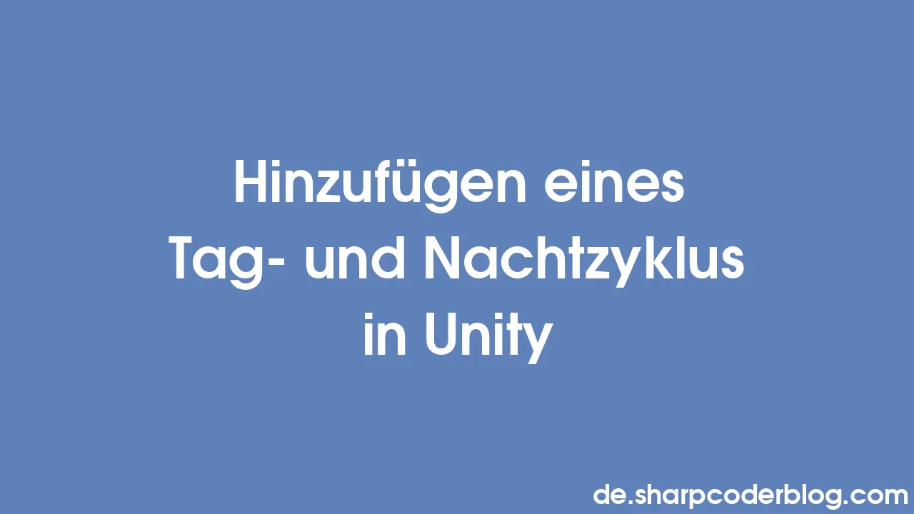Hinzufügen Eines Tag Und Nachtzyklus In Unity Sharp Coder Blog