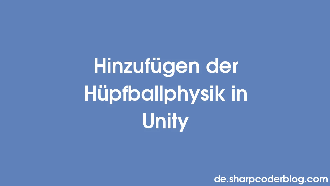 Hinzufügen Der Hüpfballphysik In Unity Sharp Coder Blog