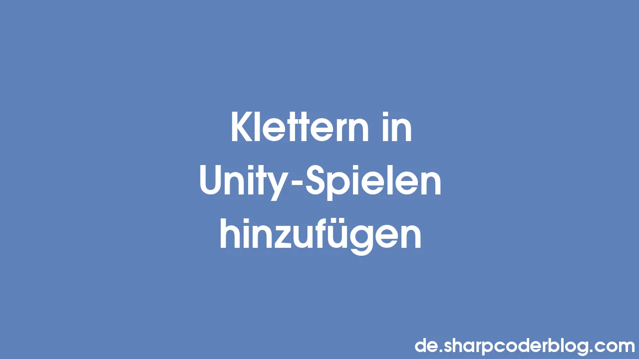 Klettern in Unity-Spielen hinzufügen | Sharp Coder Blog