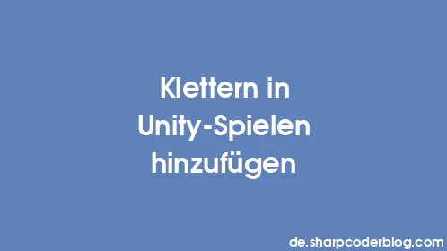 Klettern in Unity-Spielen hinzufügen - Thumbnail