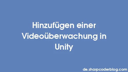 Hinzufügen einer Videoüberwachung in Unity - Thumbnail