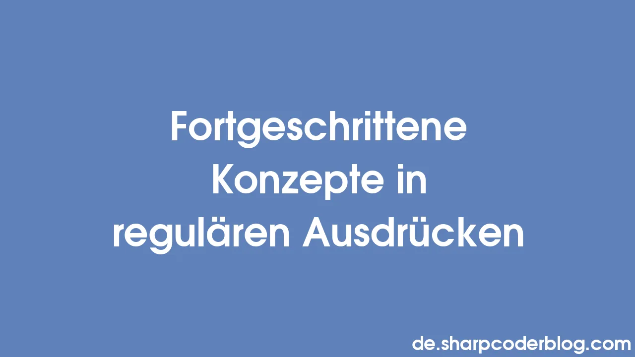 Fortgeschrittene Konzepte in regulären Ausdrücken | Sharp Coder Blog