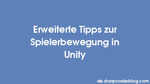 Erweiterte Tipps zur Spielerbewegung in Unity - Thumbnail