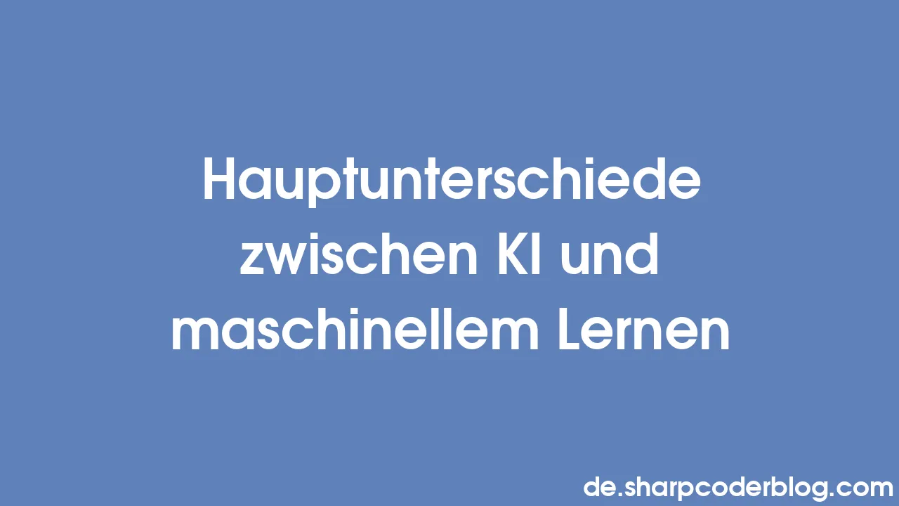 Hauptunterschiede Zwischen Ki Und Maschinellem Lernen Sharp Coder Blog