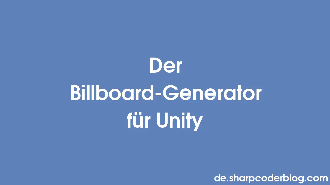 Der Billboard-Generator für Unity | Sharp Coder Blog