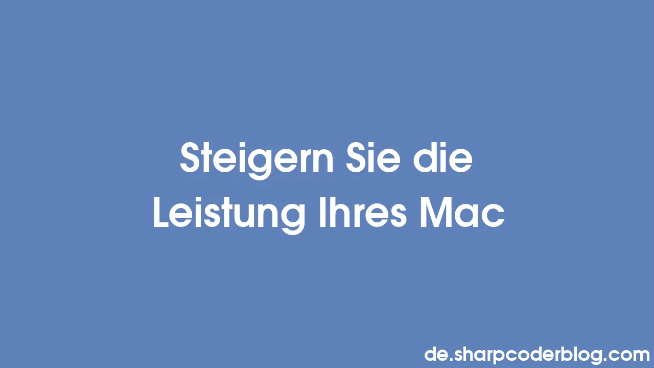 Steigern Sie die Leistung Ihres Mac | Sharp Coder Blog