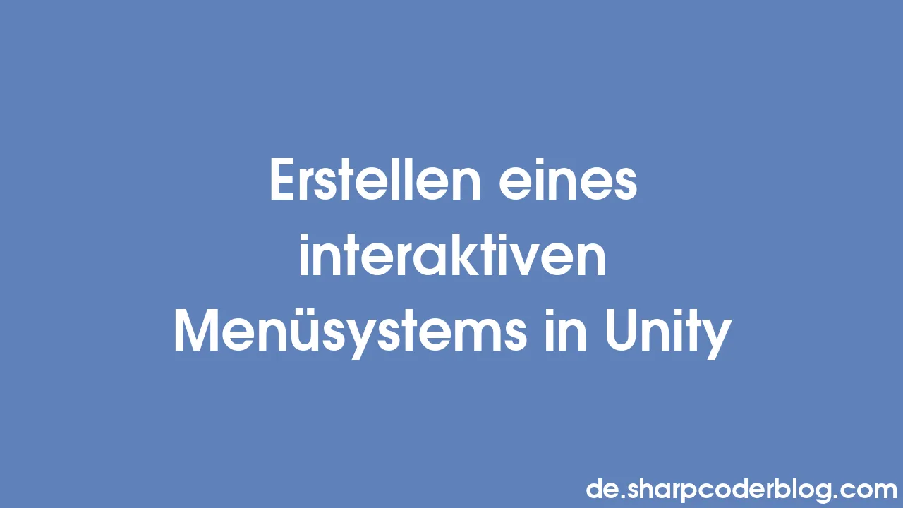 Erstellen eines interaktiven Menüsystems in Unity | Sharp Coder Blog