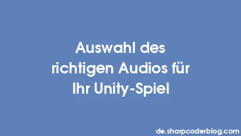 Auswahl des richtigen Audios für Ihr Unity-Spiel - Thumbnail