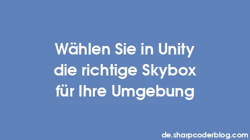 Wählen Sie in Unity die richtige Skybox für Ihre Umgebung - Thumbnail