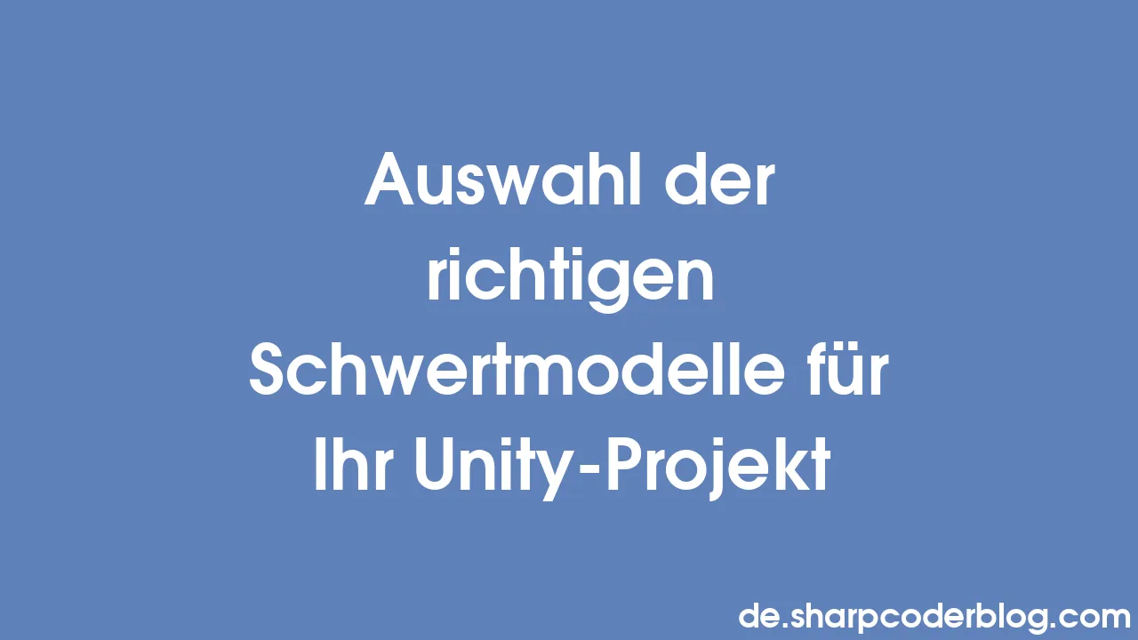 Auswahl der richtigen Schwertmodelle für Ihr Unity-Projekt | Sharp Coder Blog