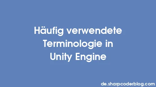 Häufig verwendete Terminologie in Unity Engine - Thumbnail