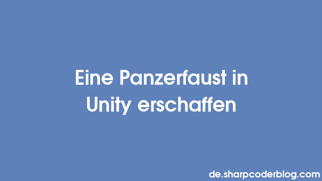 Eine Panzerfaust In Unity Erschaffen Sharp Coder Blog 9449
