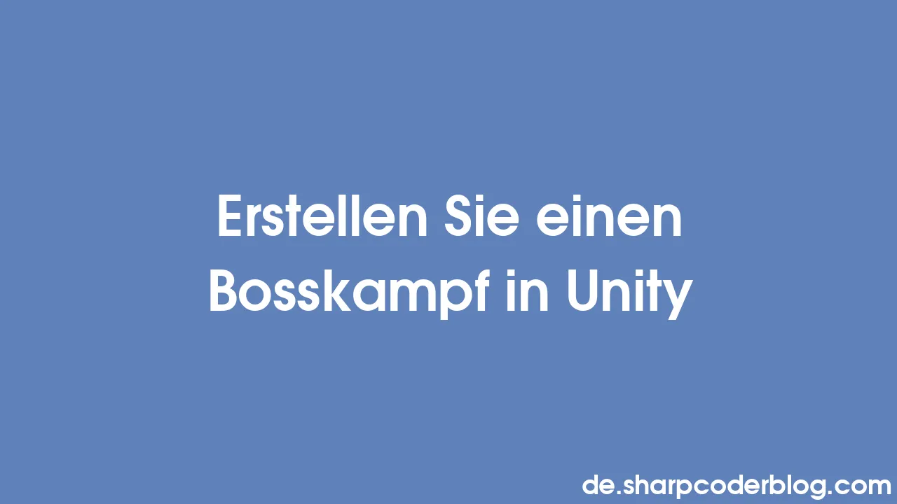 Erstellen Sie Einen Bosskampf In Unity Sharp Coder Blog