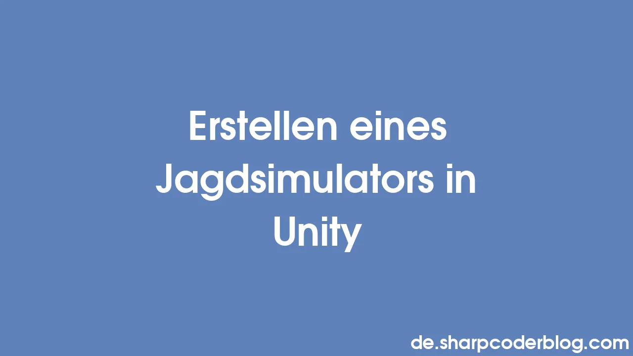 Erstellen Eines Jagdsimulators In Unity Sharp Coder Blog
