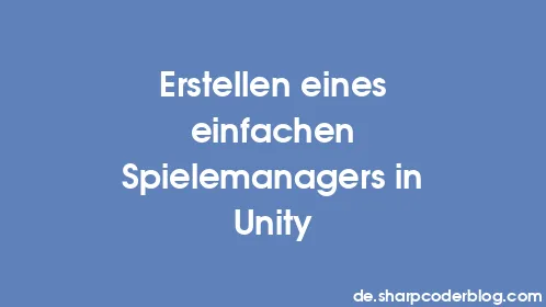 Erstellen eines einfachen Spielemanagers in Unity - Thumbnail