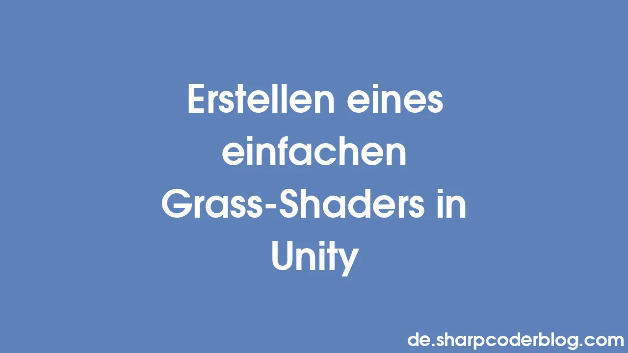 Erstellen Eines Einfachen Grass Shaders In Unity Sharp Coder Blog 8647
