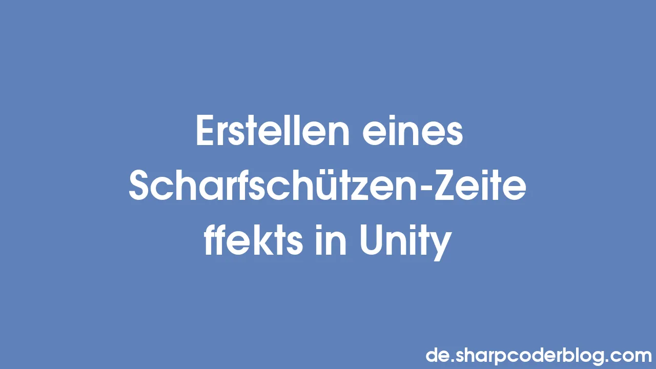 Erstellen eines Scharfschützen-Zeiteffekts in Unity | Sharp Coder Blog