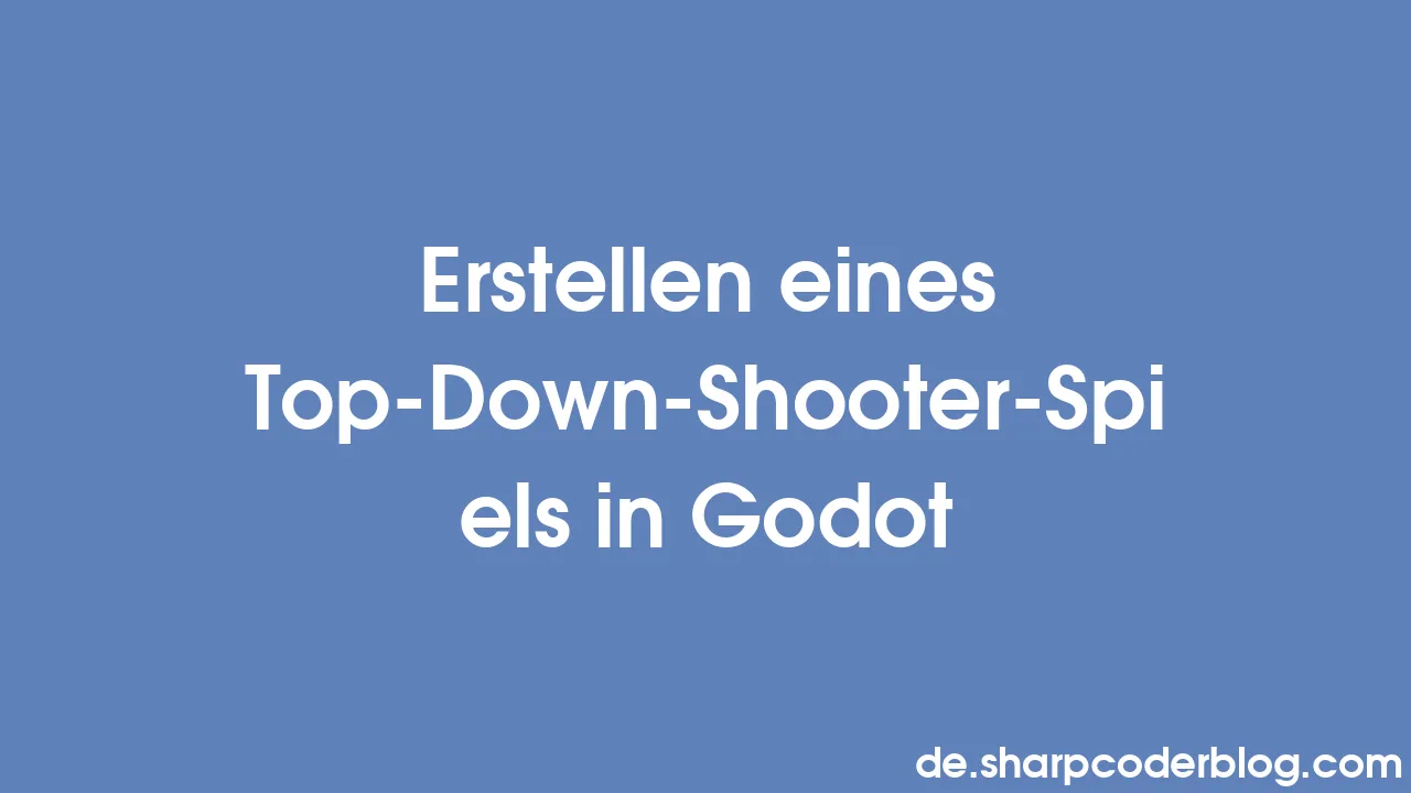 Erstellen eines Top-Down-Shooter-Spiels in Godot | Sharp Coder Blog