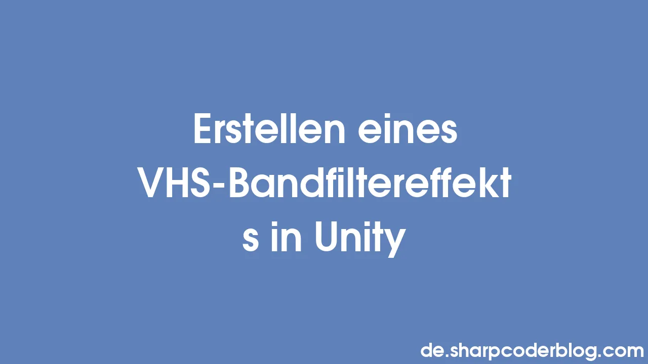 Erstellen Eines Vhs Bandfiltereffekts In Unity Sharp Coder Blog 