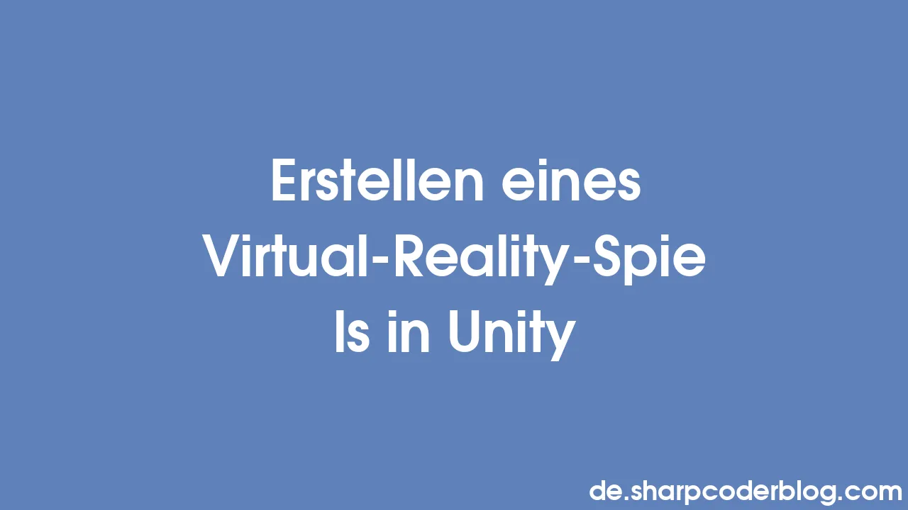 Erstellen Eines Virtual Reality Spiels In Unity Sharp Coder Blog