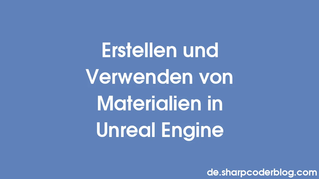 Erstellen Und Verwenden Von Materialien In Unreal Engine Sharp Coder Blog