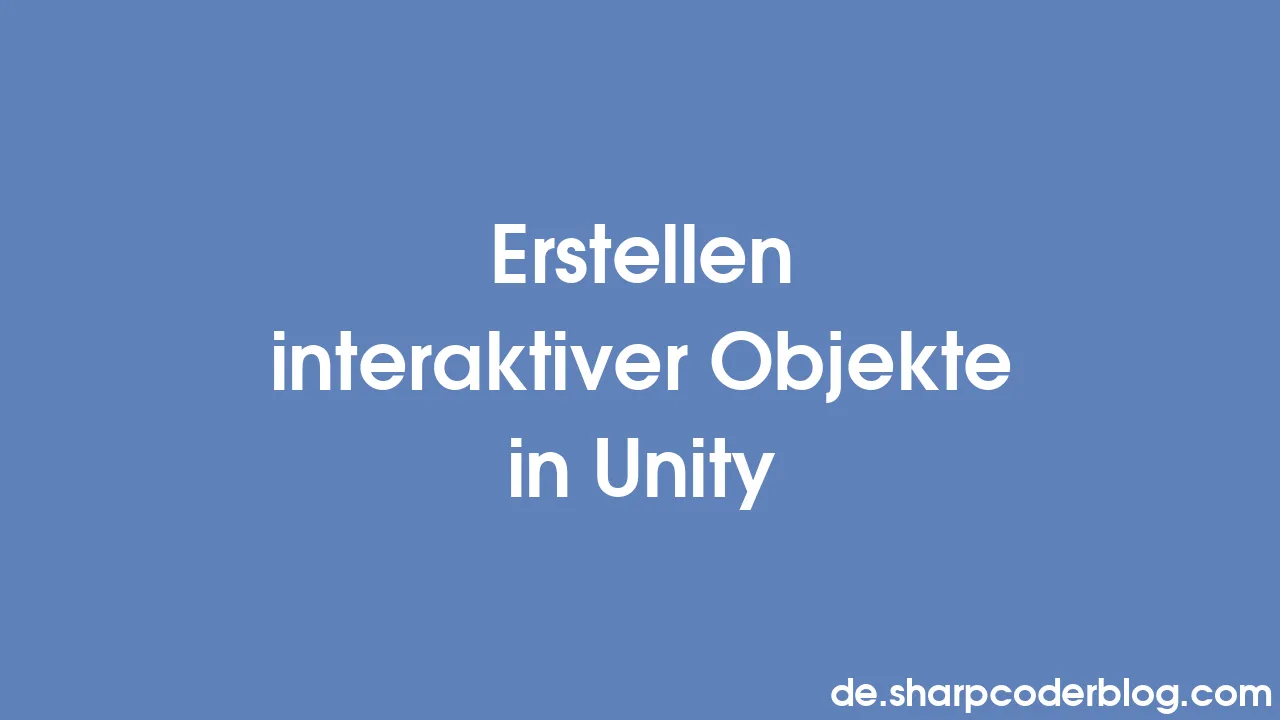 Erstellen Interaktiver Objekte In Unity Sharp Coder Blog 8242