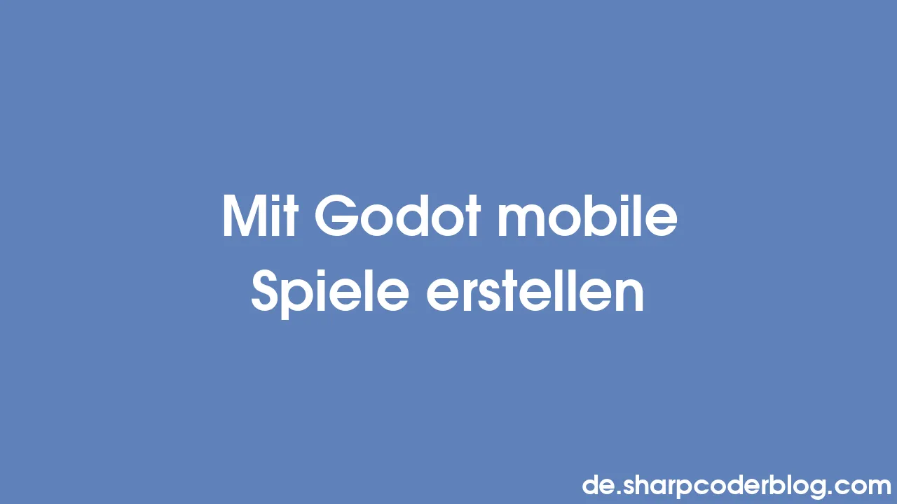 Mit Godot mobile Spiele erstellen | Sharp Coder Blog