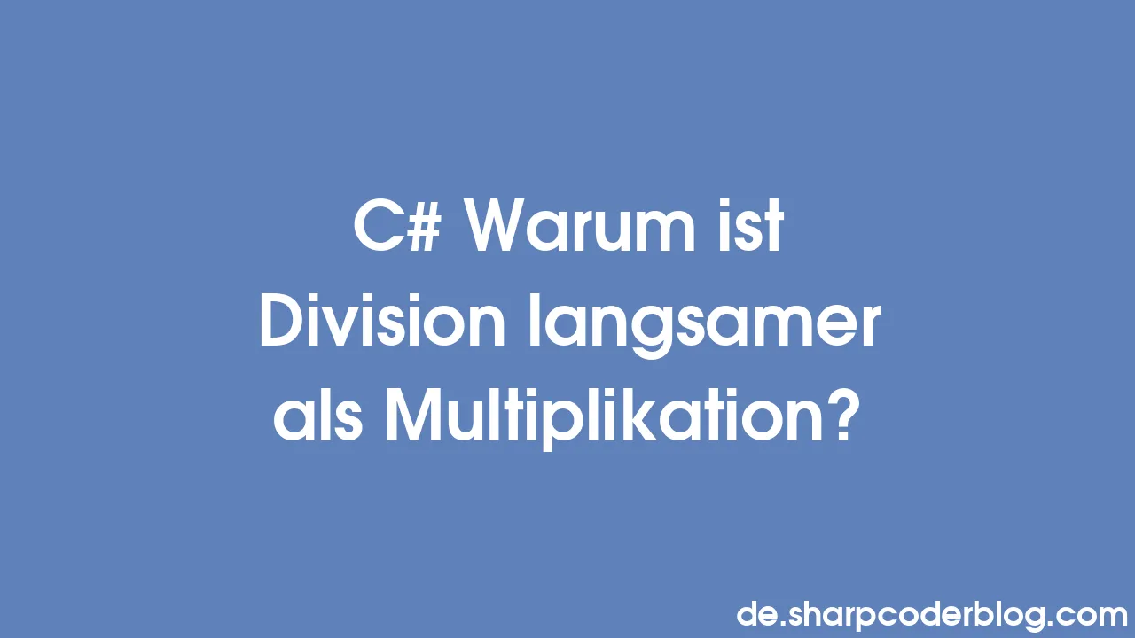 C Warum Ist Division Langsamer Als Multiplikation Sharp Coder Blog