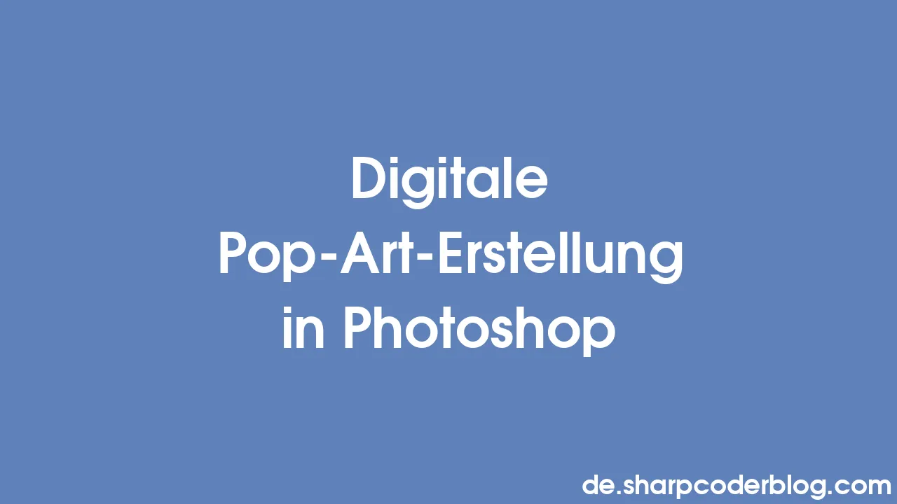 Digitale Pop-Art-Erstellung in Photoshop | Sharp Coder Blog