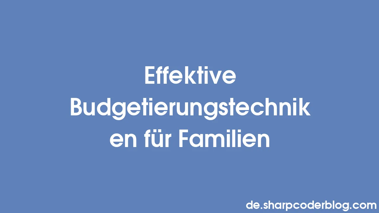 Effektive Budgetierungstechniken für Familien | Sharp Coder Blog
