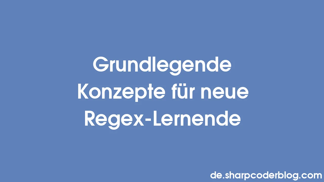 Grundlegende Konzepte Für Neue Regex Lernende Sharp Coder Blog
