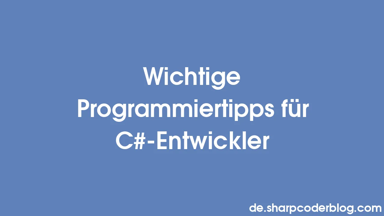 Wichtige Programmiertipps für C#-Entwickler | Sharp Coder Blog