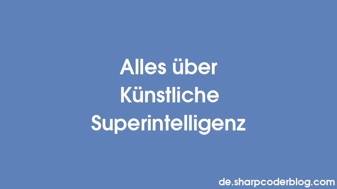 Alles über Künstliche Superintelligenz | Sharp Coder Blog