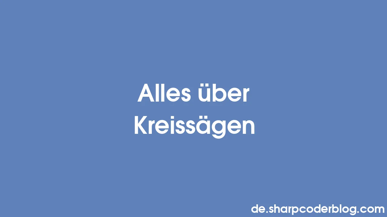 Alles über Kreissägen | Sharp Coder Blog