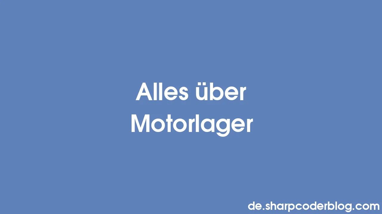 Alles über Motorlager | Sharp Coder Blog
