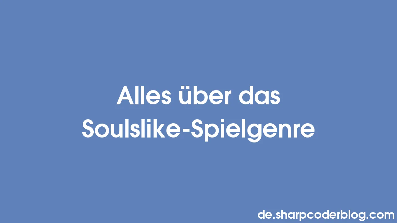 Alles über das Soulslike-Spielgenre | Sharp Coder Blog