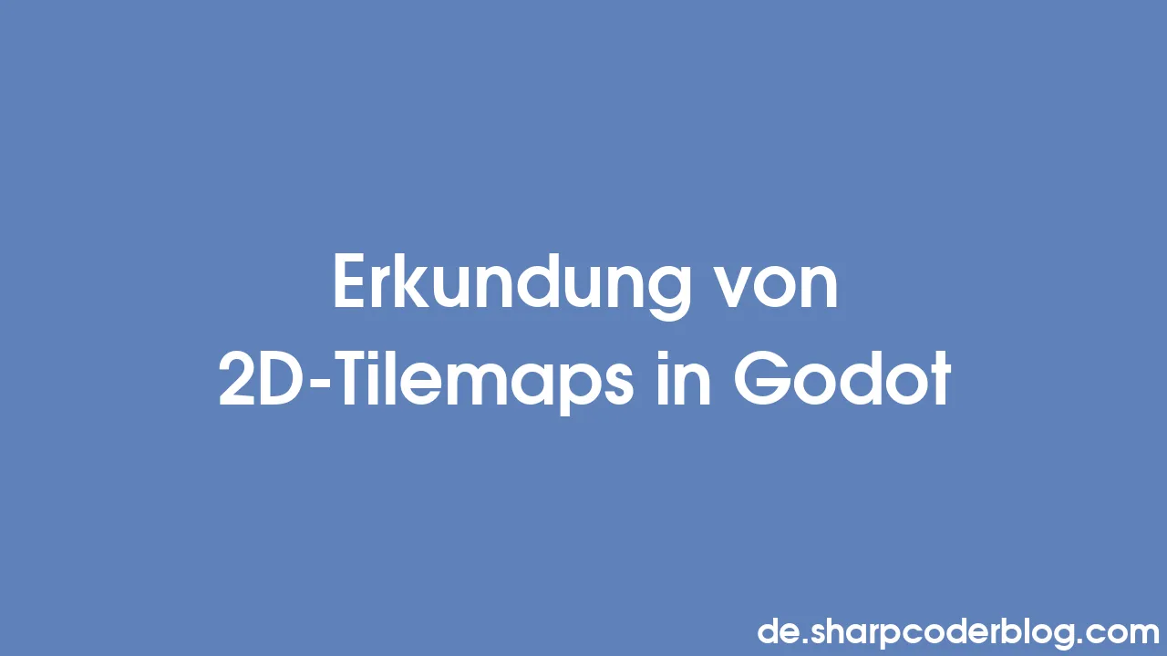 Erkundung von 2D-Tilemaps in Godot | Sharp Coder Blog