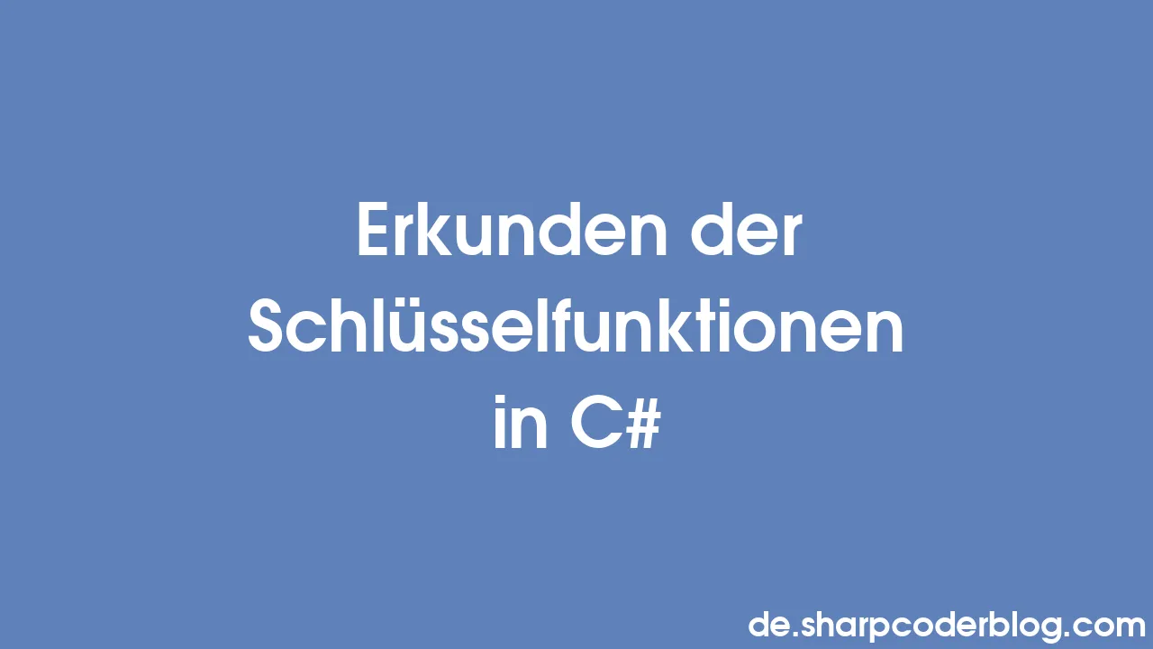 Erkunden Der Schlüsselfunktionen In C Sharp Coder Blog