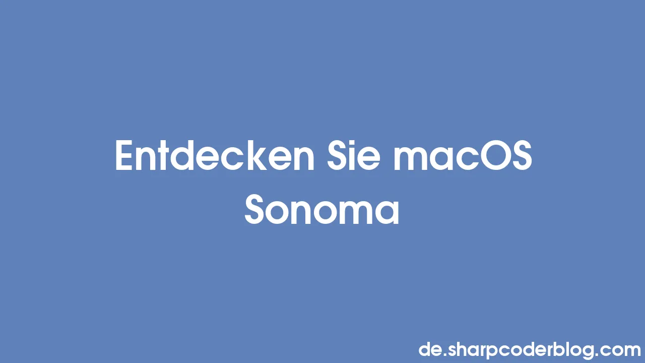 Entdecken Sie Macos Sonoma Sharp Coder Blog