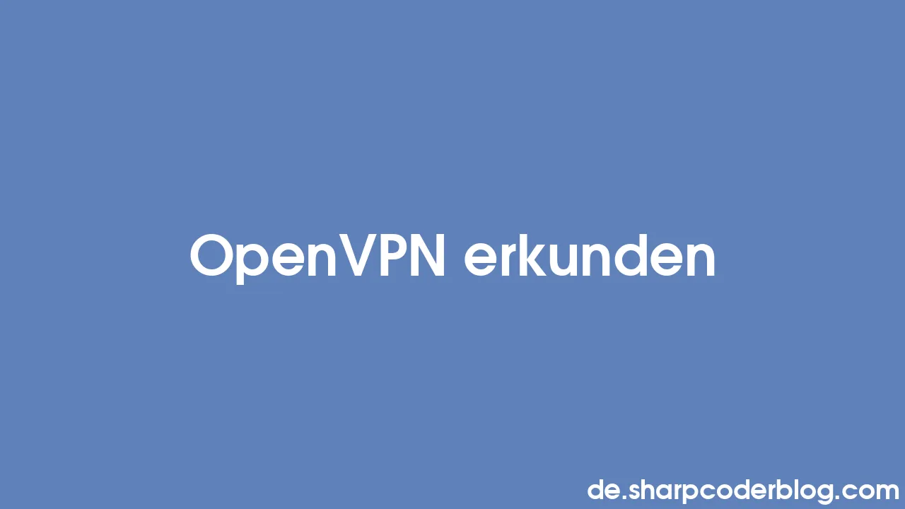 OpenVPN erkunden | Sharp Coder Blog