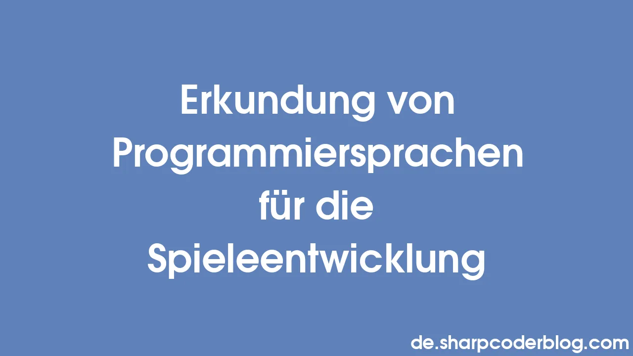 Erkundung Von Programmiersprachen Für Die Spieleentwicklung Sharp Coder Blog