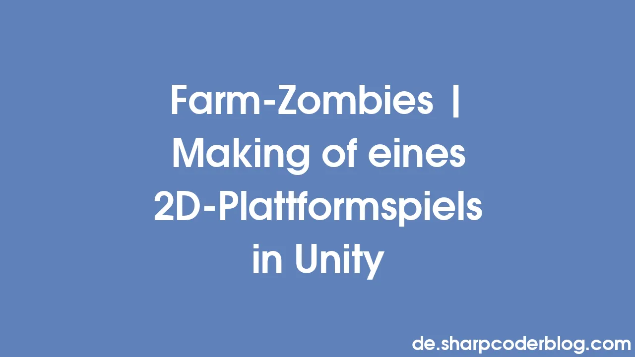 Farm Zombies Erstellung Eines 2d Plattformspiels In Unity Sharp Coder Blog 5900