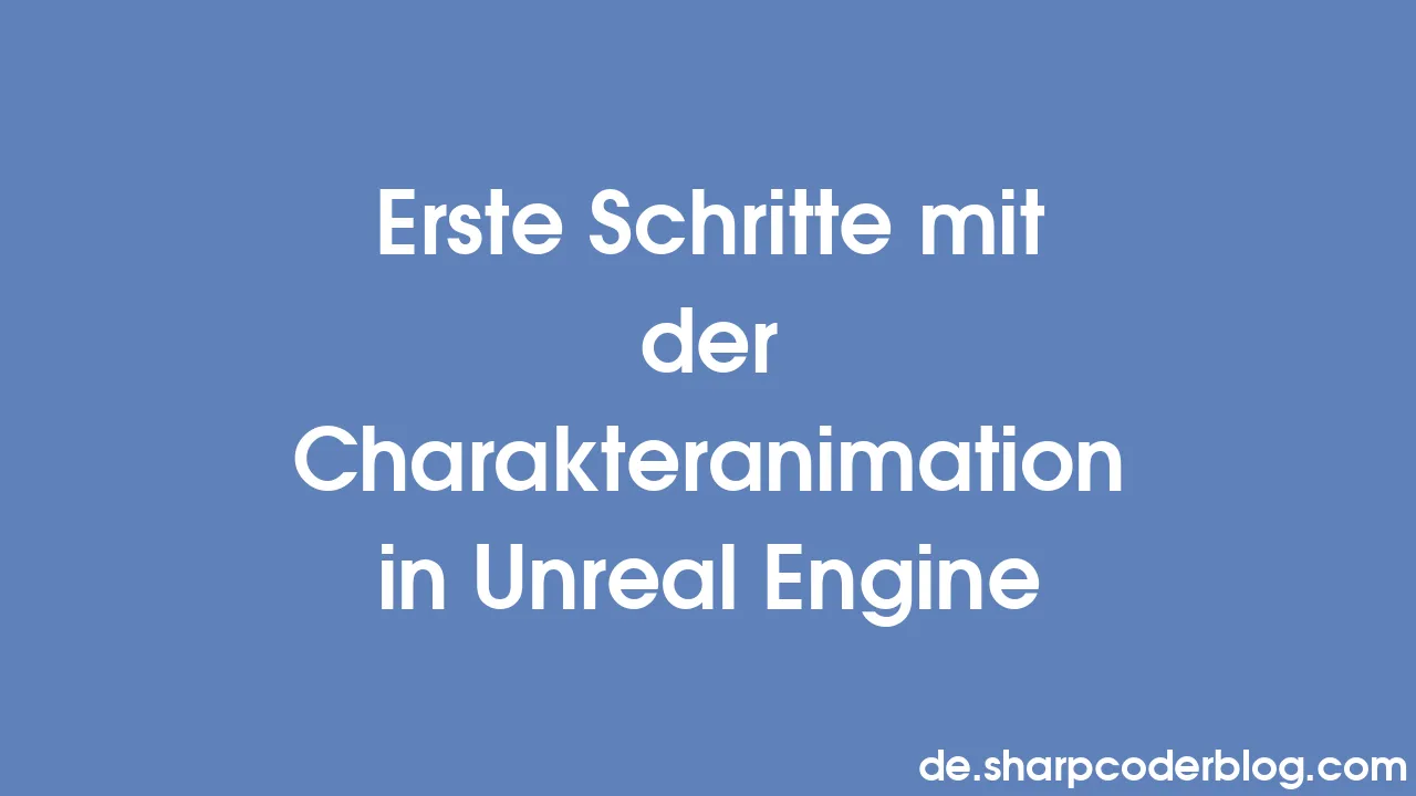 Erste Schritte Mit Der Charakteranimation In Unreal Engine Sharp Coder Blog