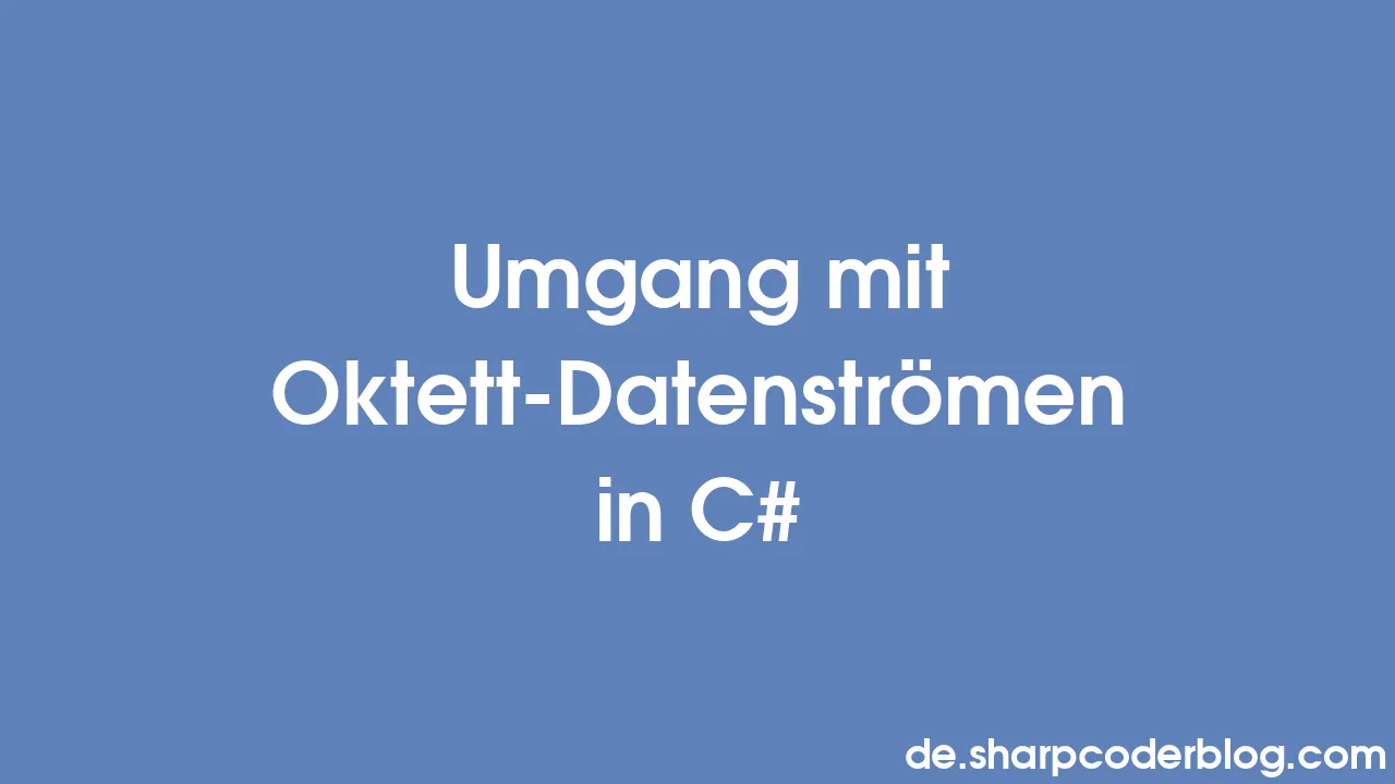 Umgang mit Oktett-Datenströmen in C# | Sharp Coder Blog
